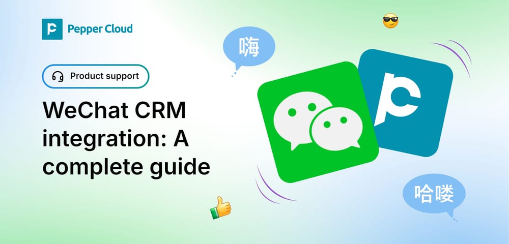 WeChat CRM integration: A step-by-step guide | Pepper Cloud